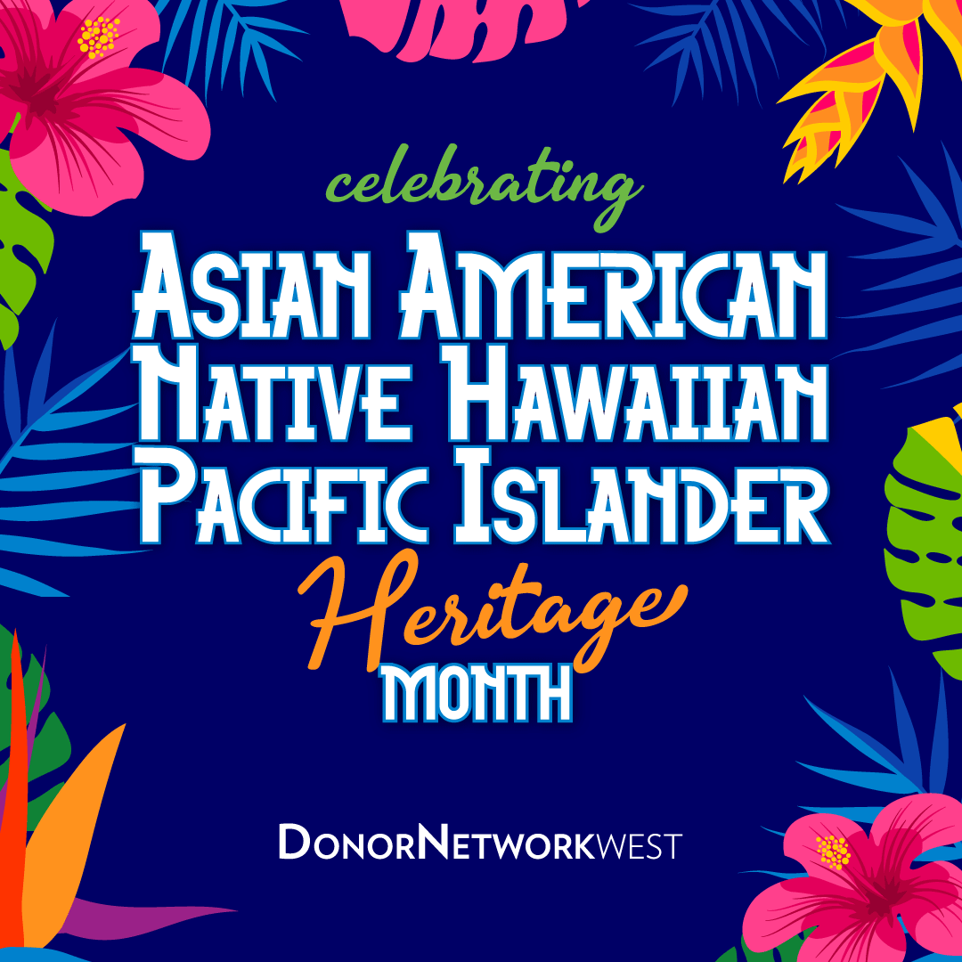 Asian American, Native Hawaiian and Pacific Islander Heritage Month - Donor Network West